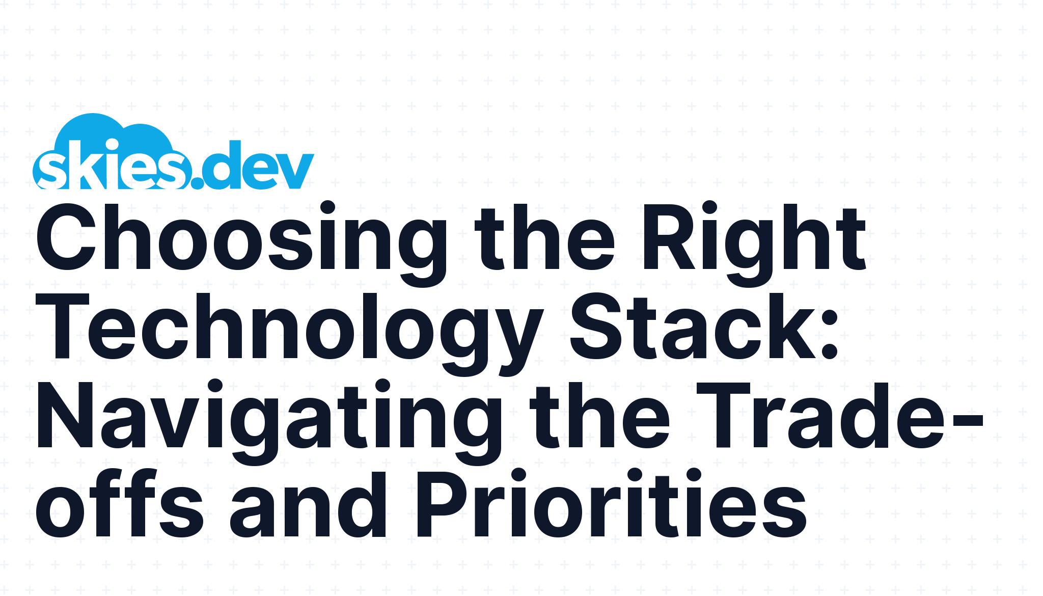 Choosing the Right Technology Stack: Navigating the Trade-offs and ...