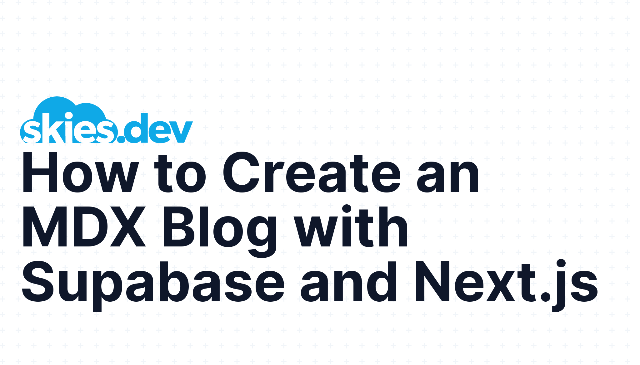 How to Create an MDX Blog with Supabase and Next.js
