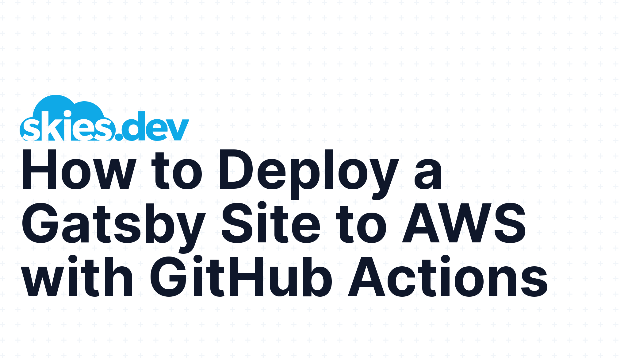 How to Deploy a Gatsby Site to AWS with GitHub Actions