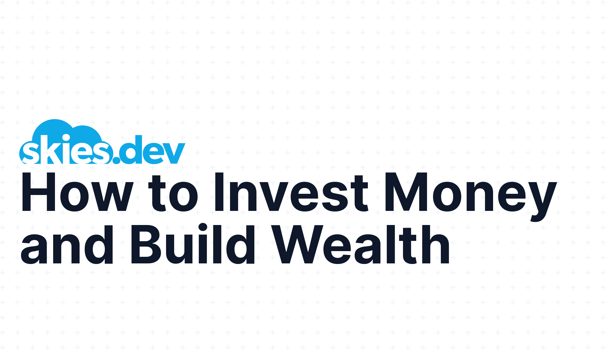 How to Invest Money and Build Wealth