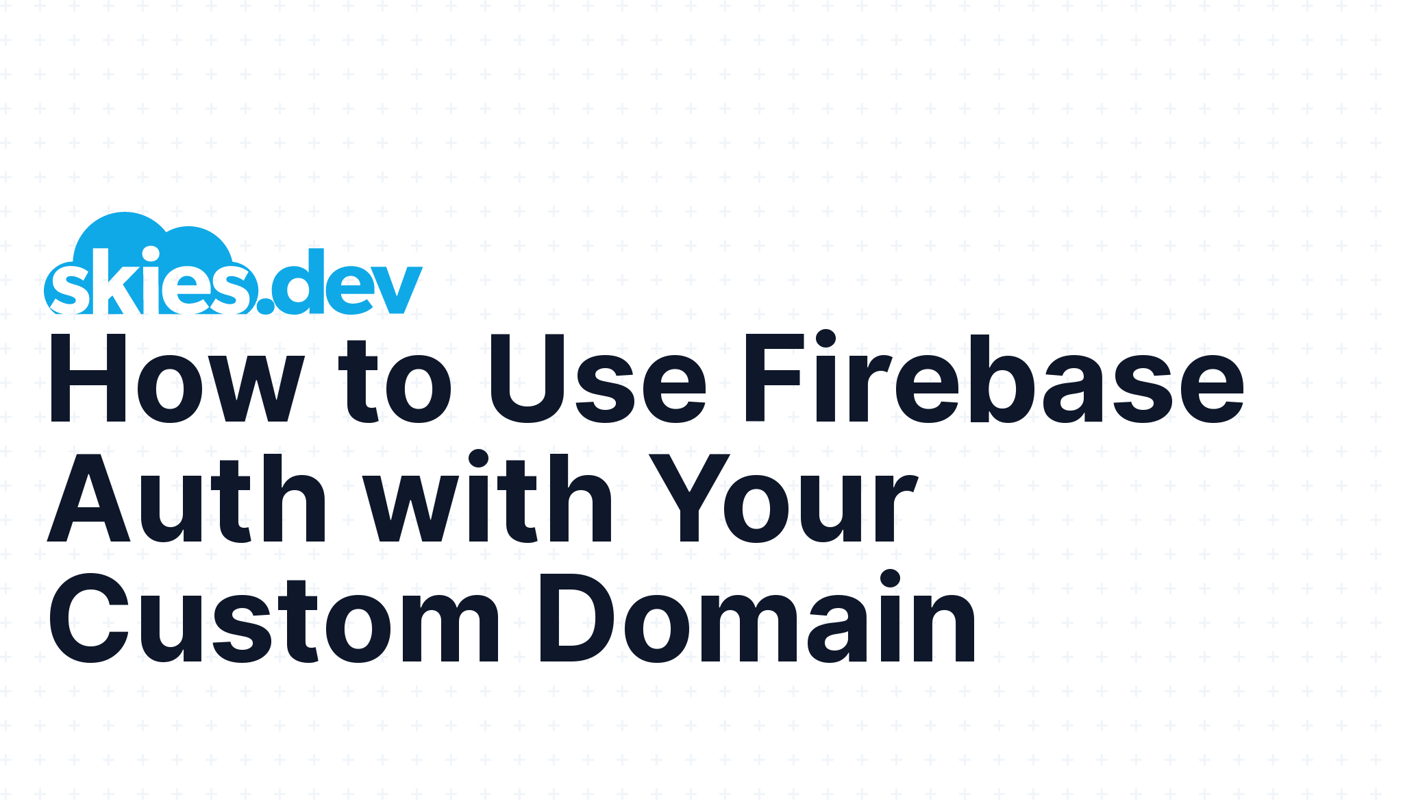 How to Use Firebase Auth with Your Custom Domain