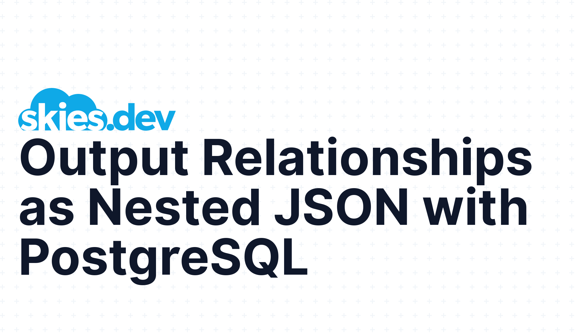 Output Relationships as Nested JSON with PostgreSQL