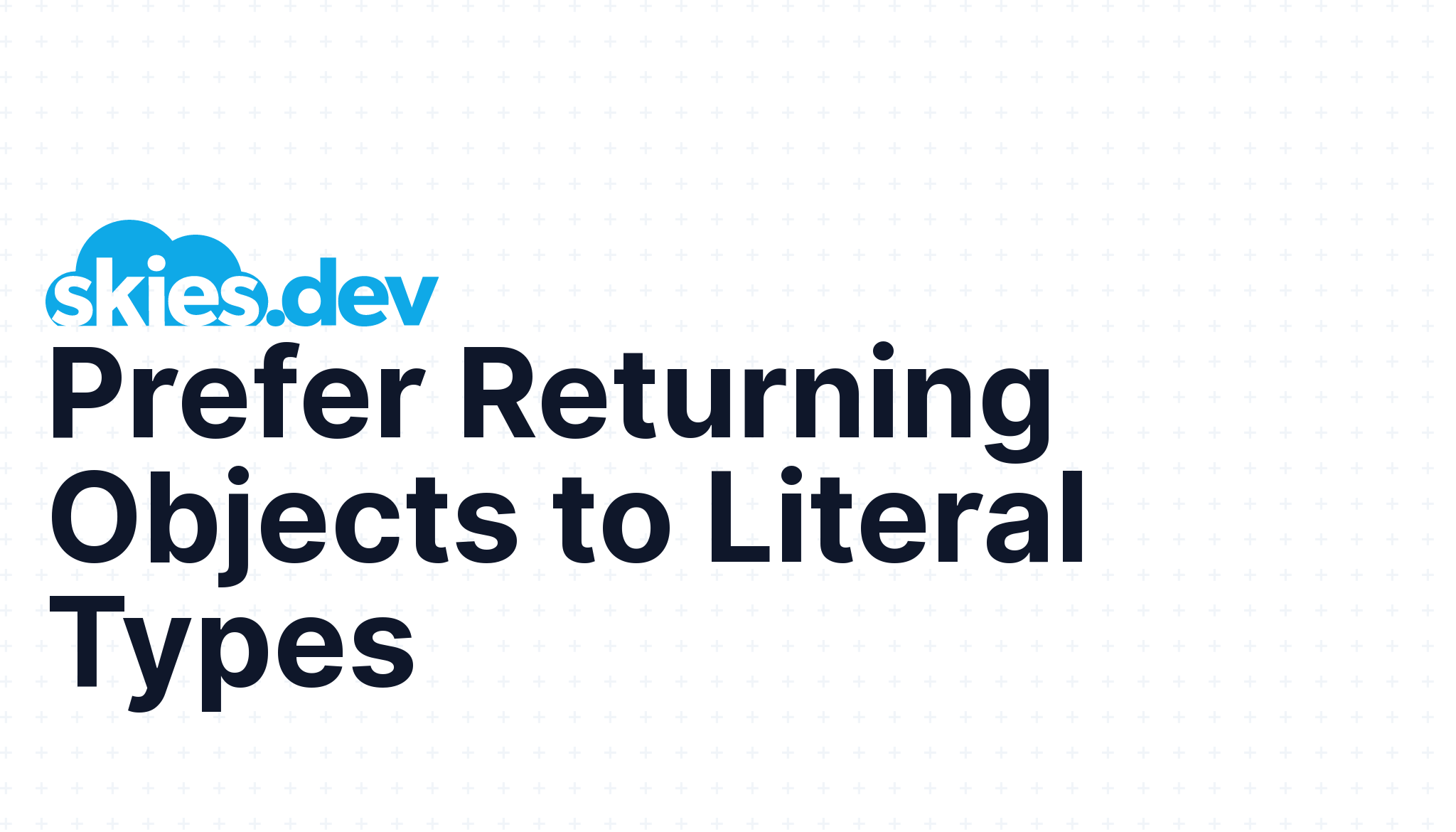 Prefer Returning Objects to Literal Types